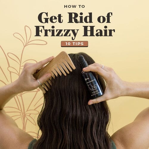 How To Get Rid of Frizzy Hair: 10 Tips - The Earthling Co.